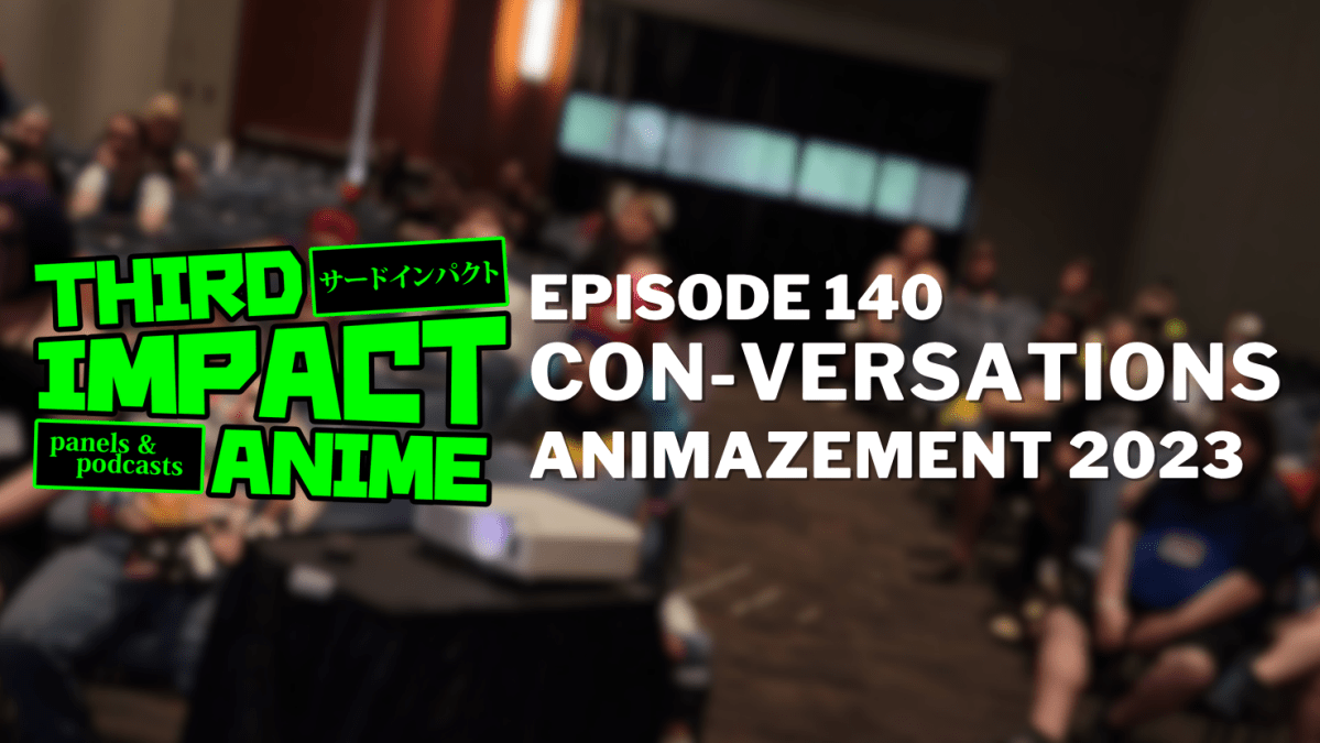 Third Impact Anime Episode #140 – Con-versations: Animazement 2023 ...