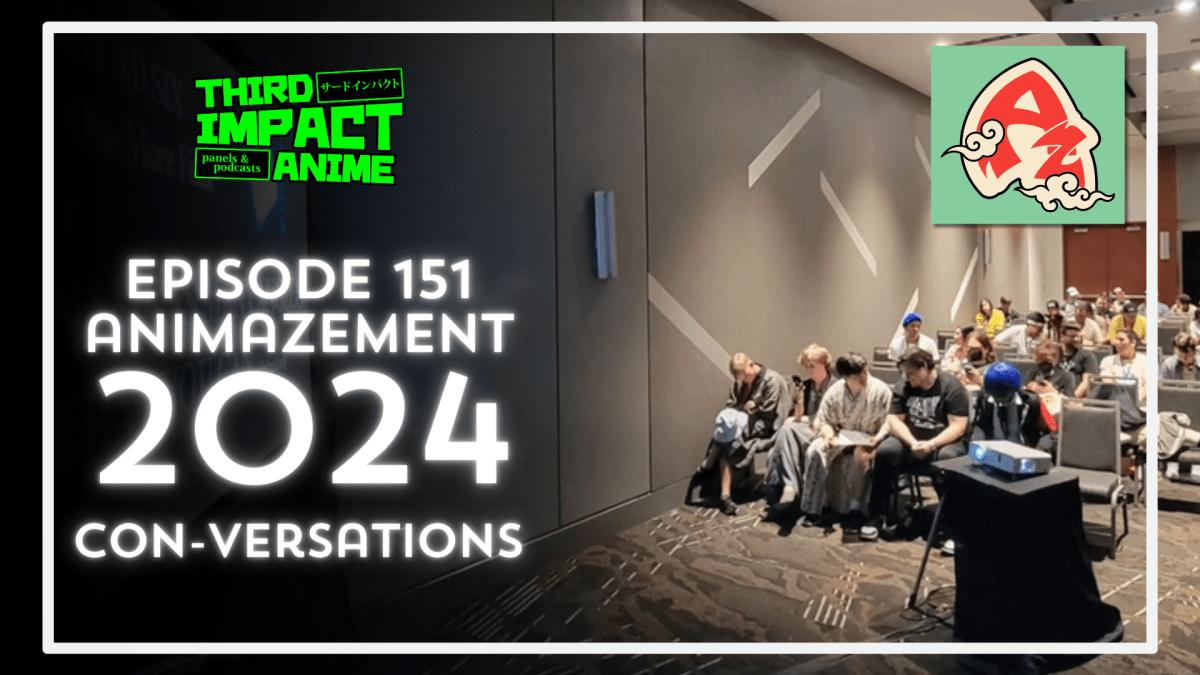 Third Impact Anime Episode #151 – Con-versations: Animazement 2024 ...