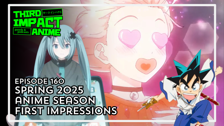 Third Impact Anime Episode #160 – Spring 2025 Anime Season First ...